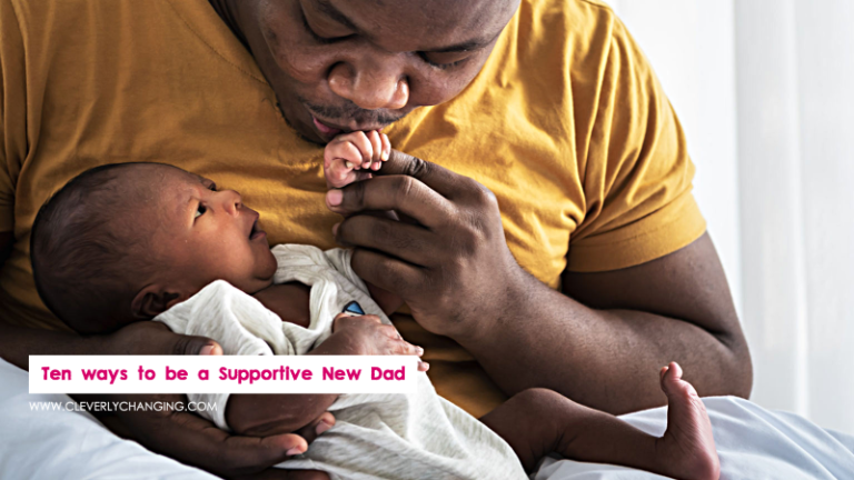 How to be a Supportive New Dad - Cleverly Changing