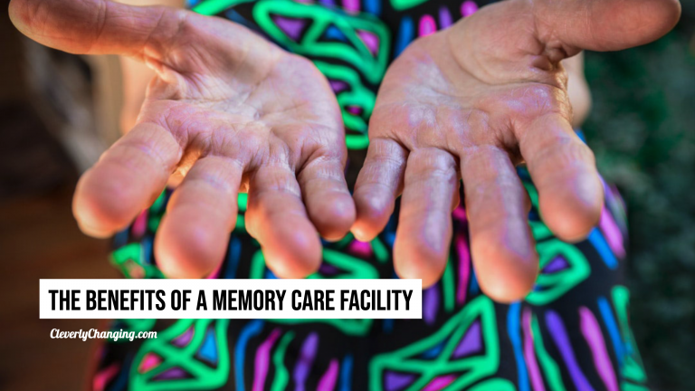 4 Outstanding Reasons to Choose a Memory Care Facility - Cleverly Changing