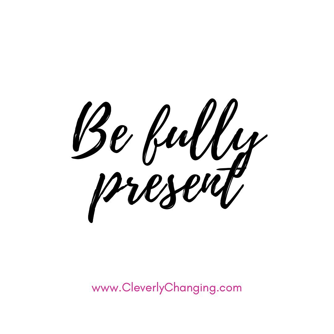 The Parent Guide on How to Be Fully Present - Cleverly Changing